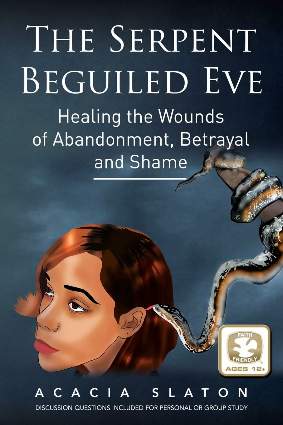 The Serpent Beguiled Eve: Healing the Wounds of Abandonment, Betrayal ...