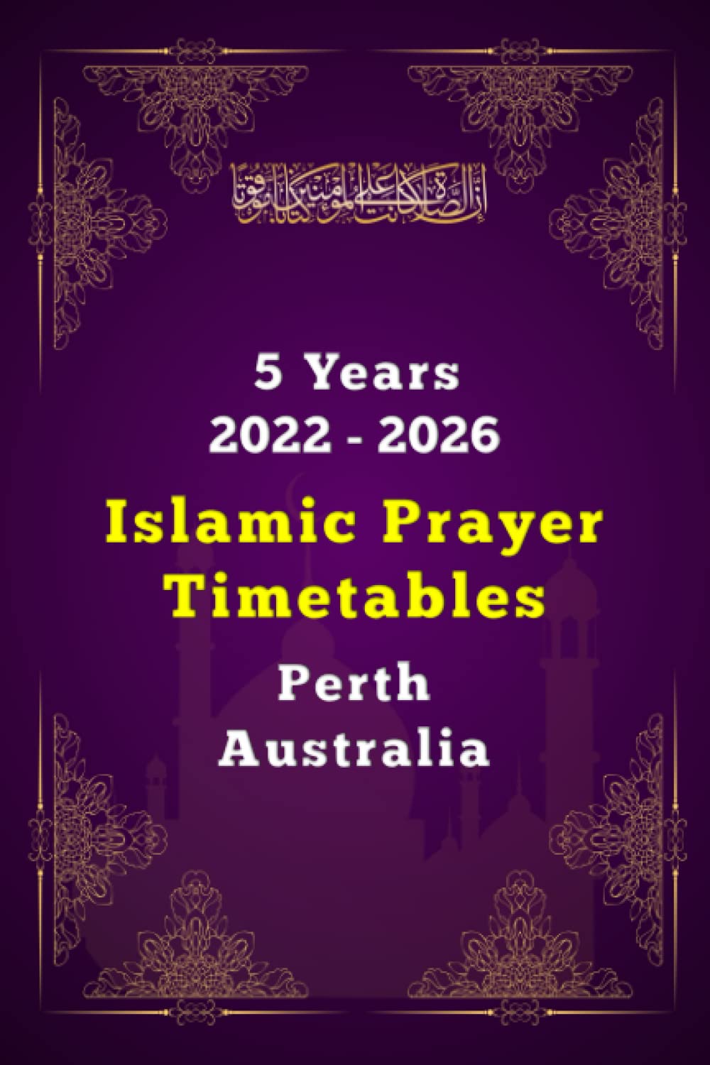 Buy 5 Years Islamic Prayer Timetables, Perth, Australia: 2022-2026 ...