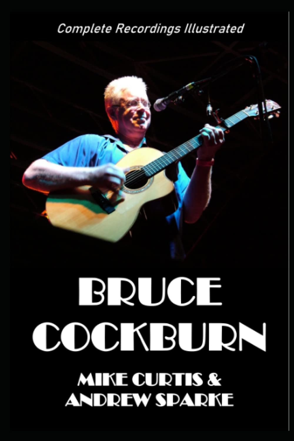 Amazon | Bruce Cockburn: Complete Recordings Illustrated | Curtis, Mike, Sparke, Andrew | Reference