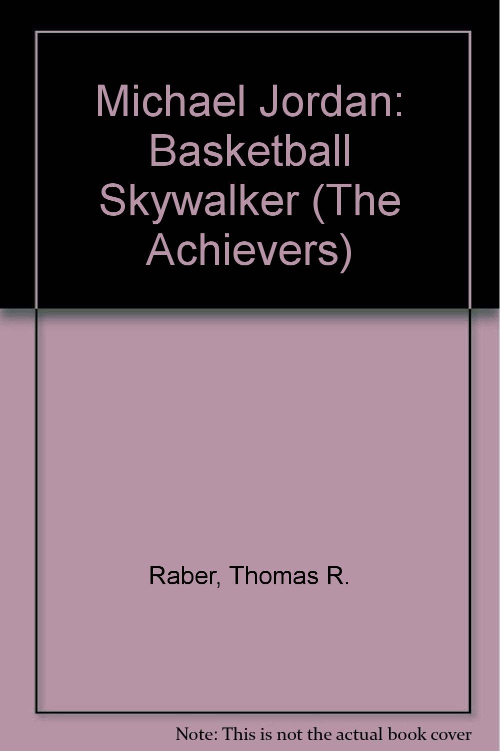 Michael Jordan: Basketball Skywalker (The Achievers): Thomas R. Raber ...