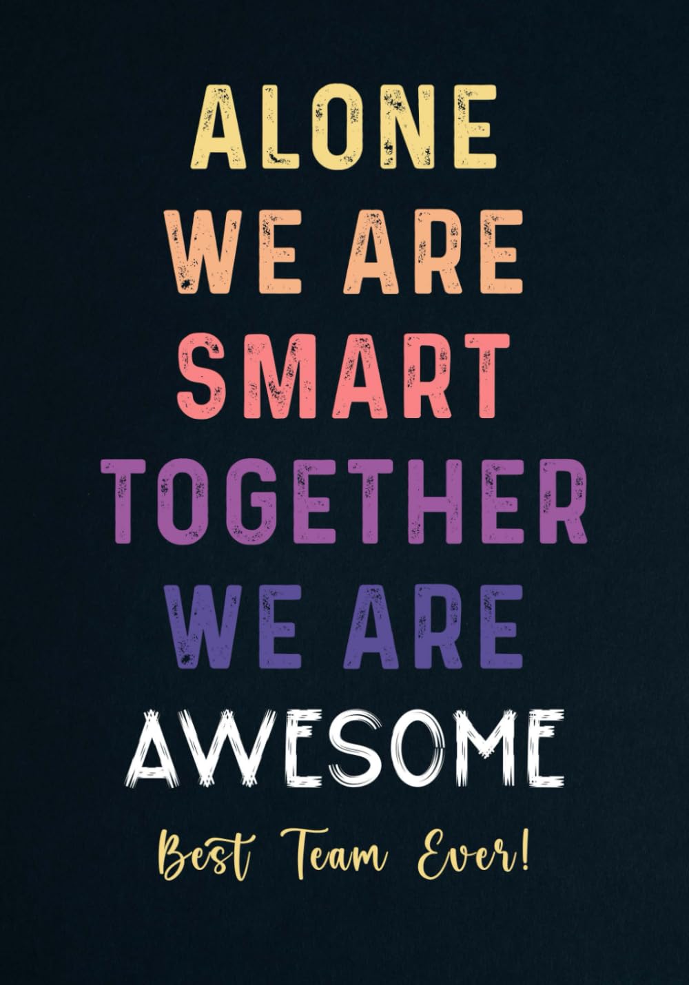 Alone We are Smart Together We are Awesome - Best Team Ever ...