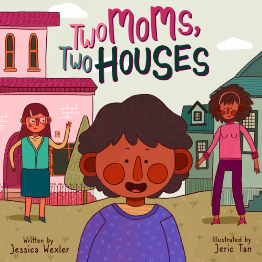 Two Moms, Two Houses: Wexler, Jessica, Goris, Brittany, Tan, Jeric ...