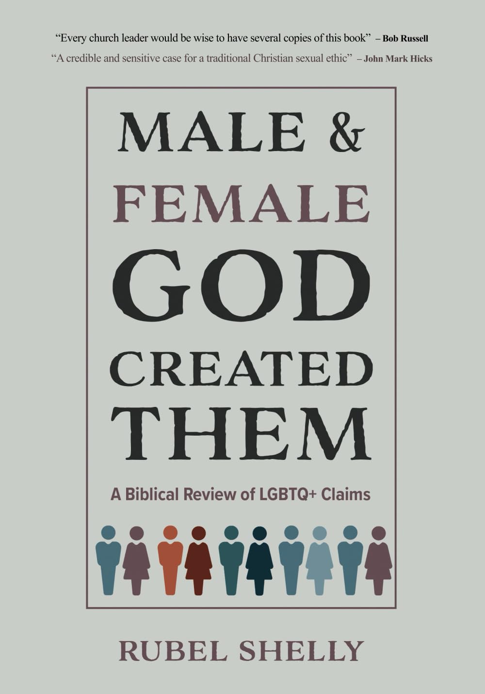 Male and Female God Created Them: A Biblical Review of LGBTQ+ Claims: Shelly, Rubel ...