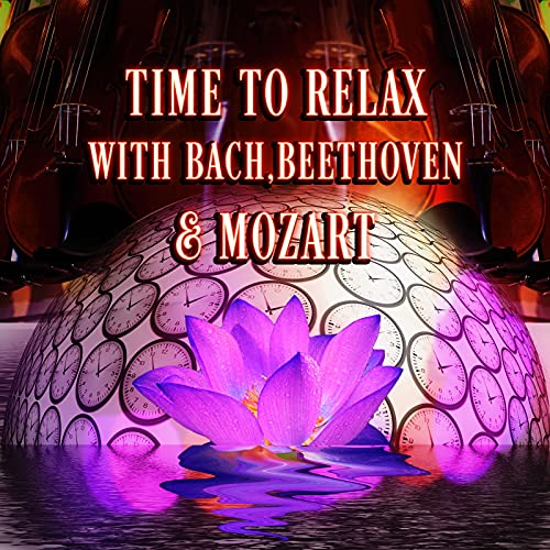 Play Time for Relax with Bach, Beethoven, Mozart – Best Relaxing Music ...