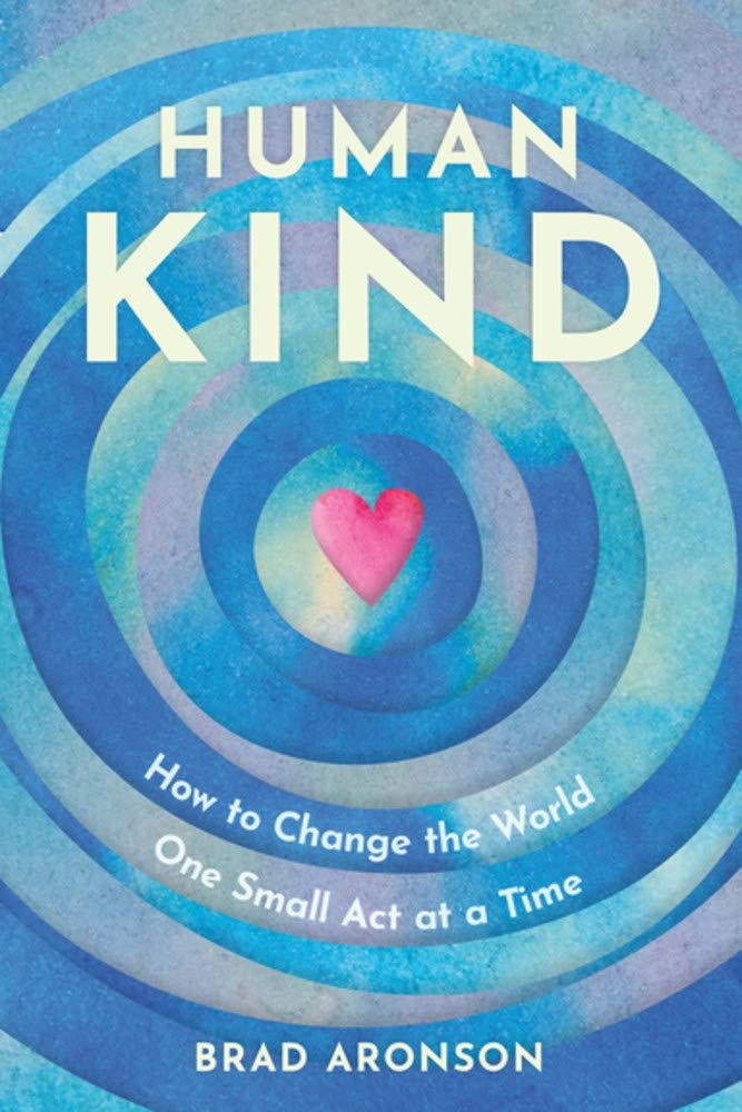 HumanKind: Changing the World One Small Act At a Time: Aronson, Brad ...