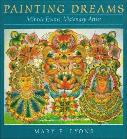 Painting Dreams: Minnie Evans, Visionary Artist: Lyons, Mary E ...