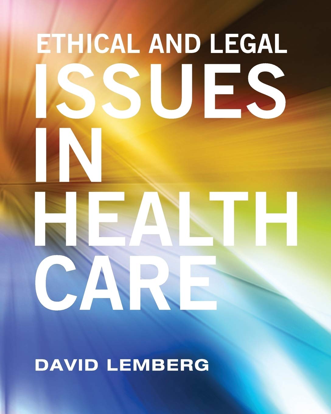 Ethical and Legal Issues in Healthcare: Lemberg, David: 9781516521708 ...
