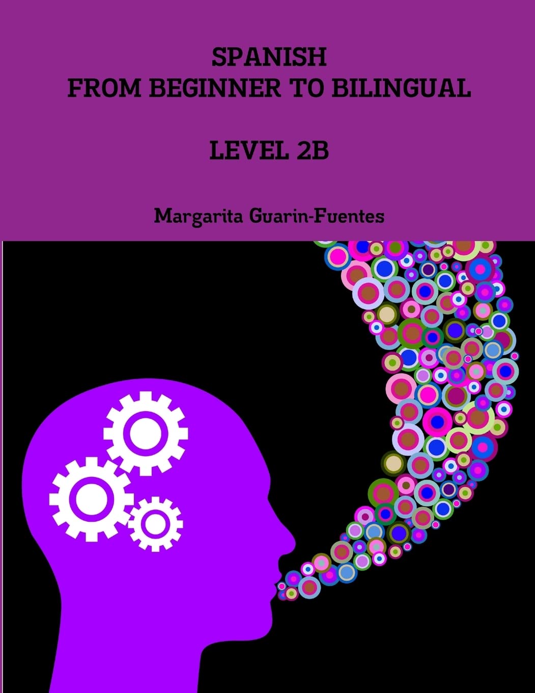 Spanish: From Beginner to Bilingual, Level 2B: Guarin-Fuentes ...