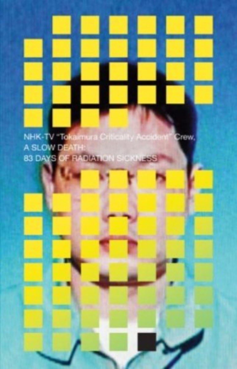 A Slow Death: 83 Days of Radiation Sickness: NHK TV Crew: 9781942993544 ...