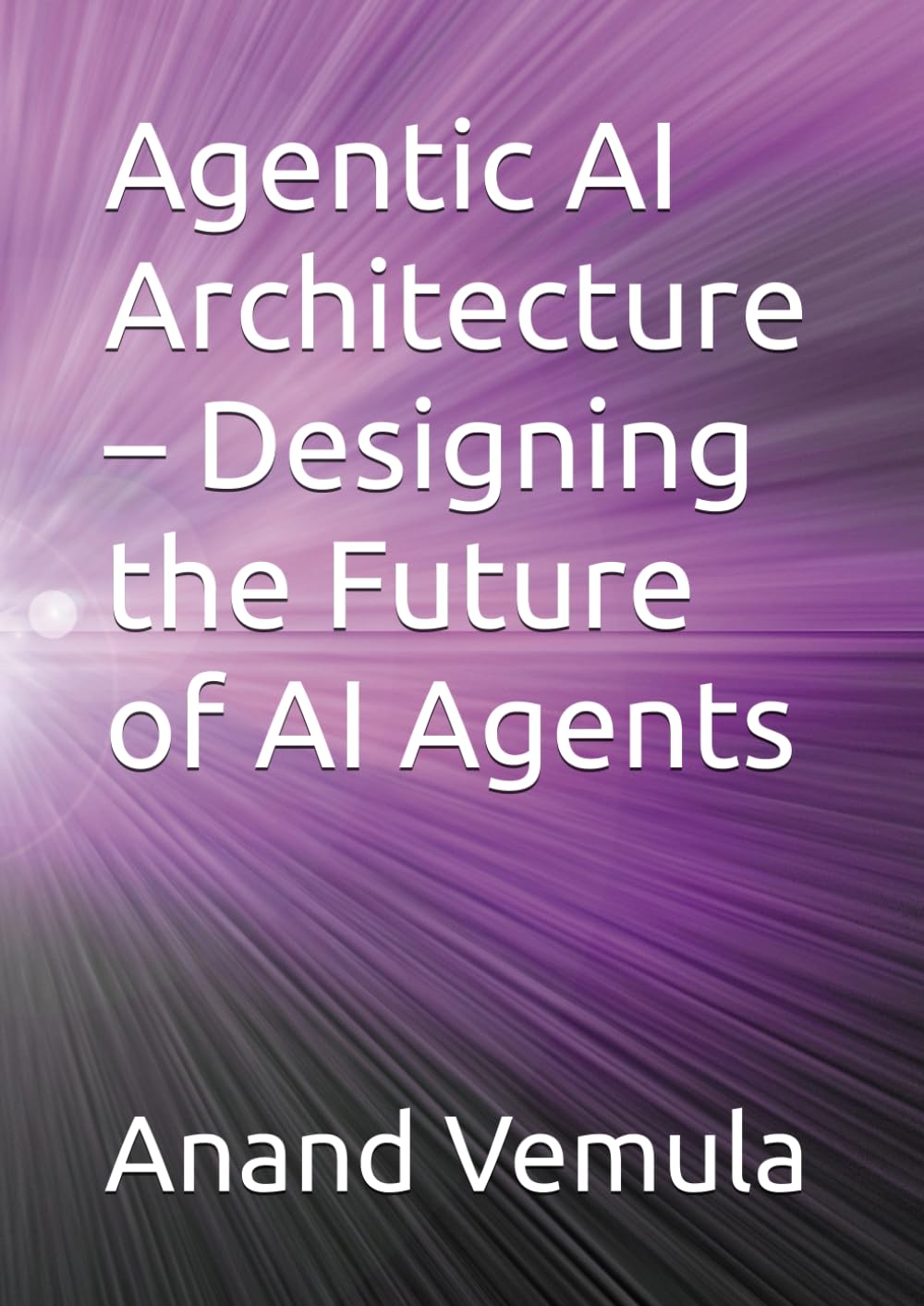 Agentic AI Architecture – Designing the Future of AI Agents: Vemula, Anand: 9798312803341: Books ...