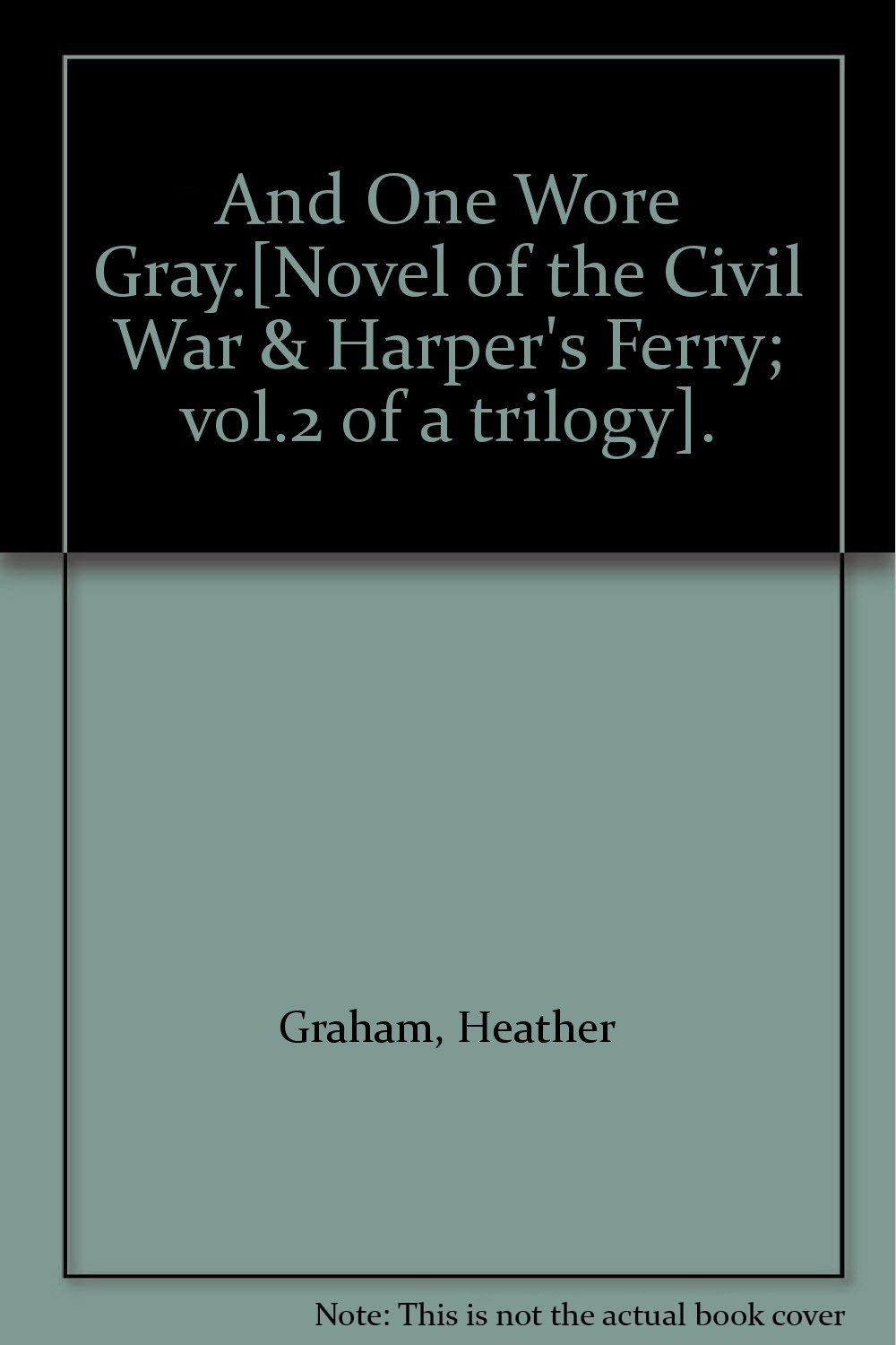 And One Wore Gray.[Novel of the Civil War & Harper's Ferry; vol.2 of a ...