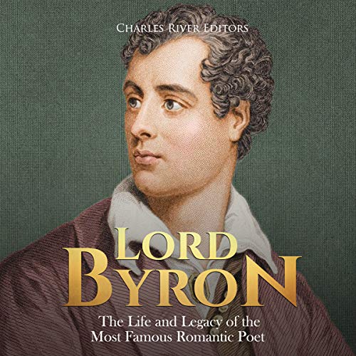 Lord Byron: The Life and Legacy of the Most Famous Romantic Poet ...