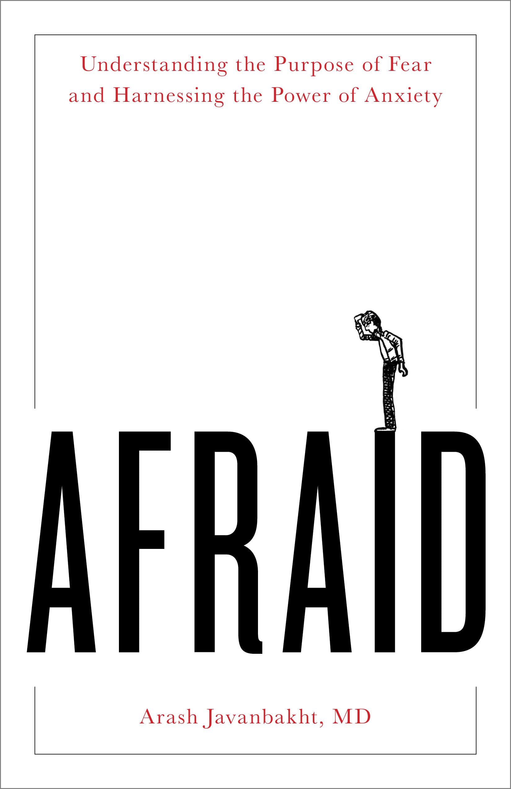 Afraid: Understanding the Purpose of Fear and Harnessing the Power of ...