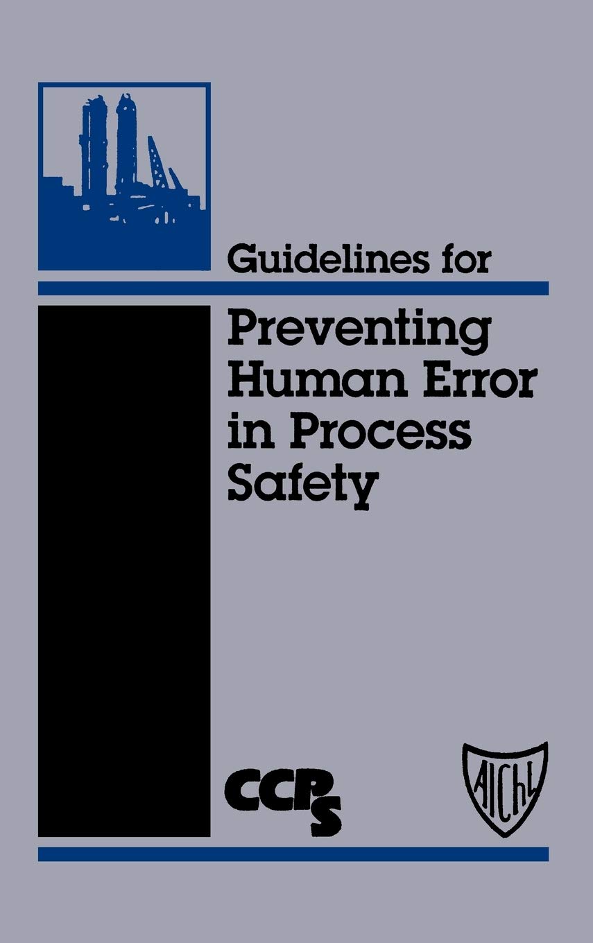 Guidelines for Preventing Human Error in Process Safety: CCPS (Center ...