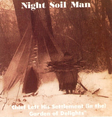 Night Soil Man - Chief Left His Settlement in the Garden of Delights ...