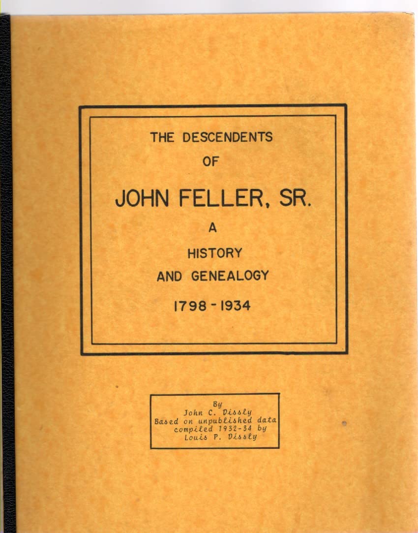 The Descendants of John Feller, Sr. A History and Genealogy 1798-1934 ...