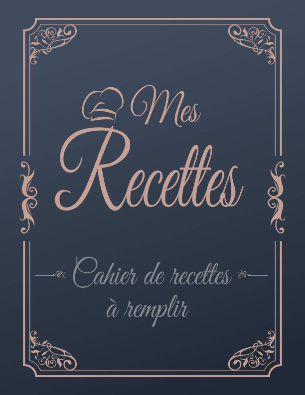 Mes Recettes: Cahier de recette à remplir : Livre de recettes à remplir ...