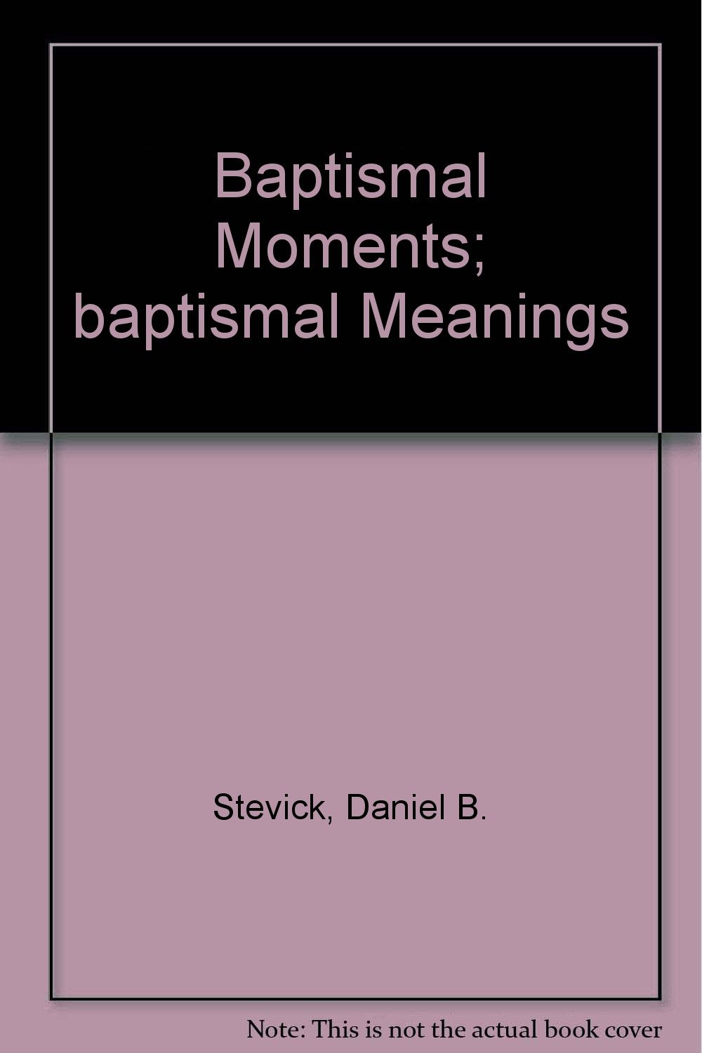 Baptismal Moments : Baptismal Meanings: Stevick, Daniel: Amazon.com: Books
