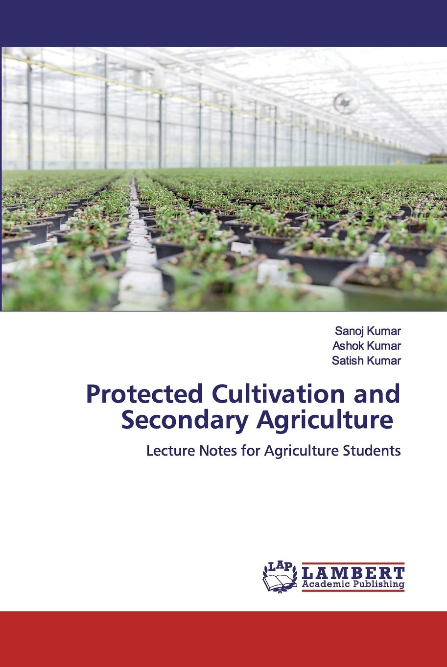 Protected Cultivation and Secondary Agriculture: Lecture Notes for ...