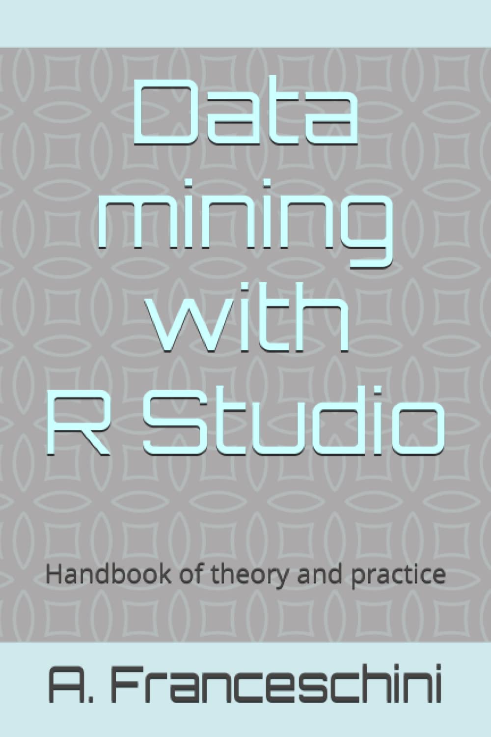 Amazon | Data mining with R Studio: Handbook of theory and practice ...