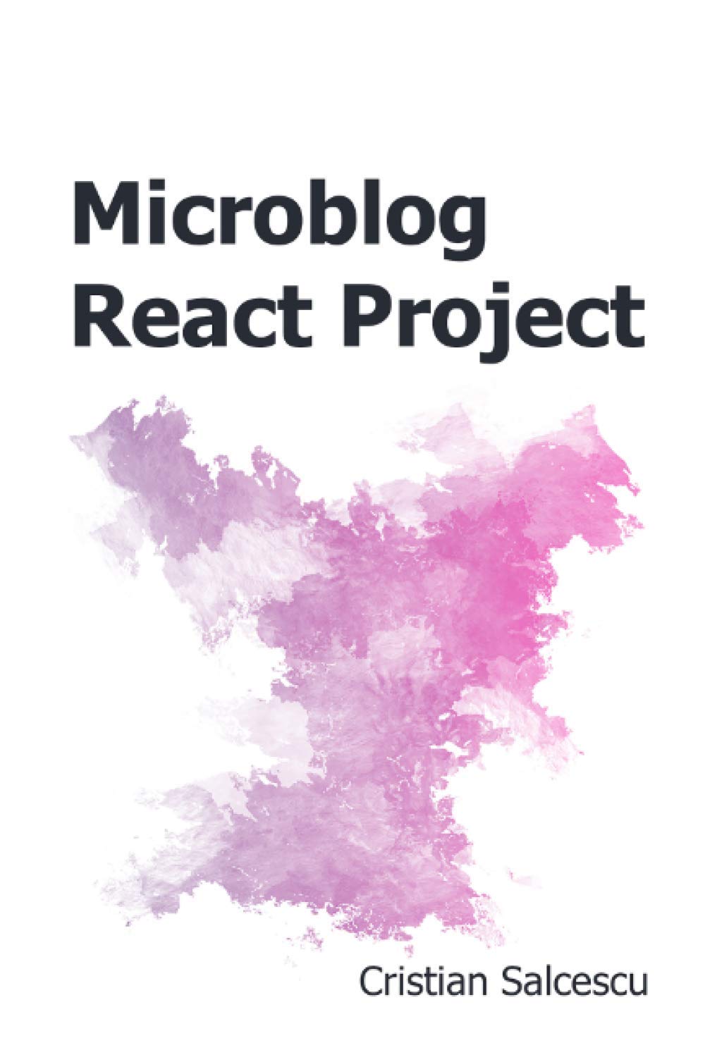 Microblog React Project (Functional React): Salcescu, Cristian: 9798555900166: Amazon.com: Books