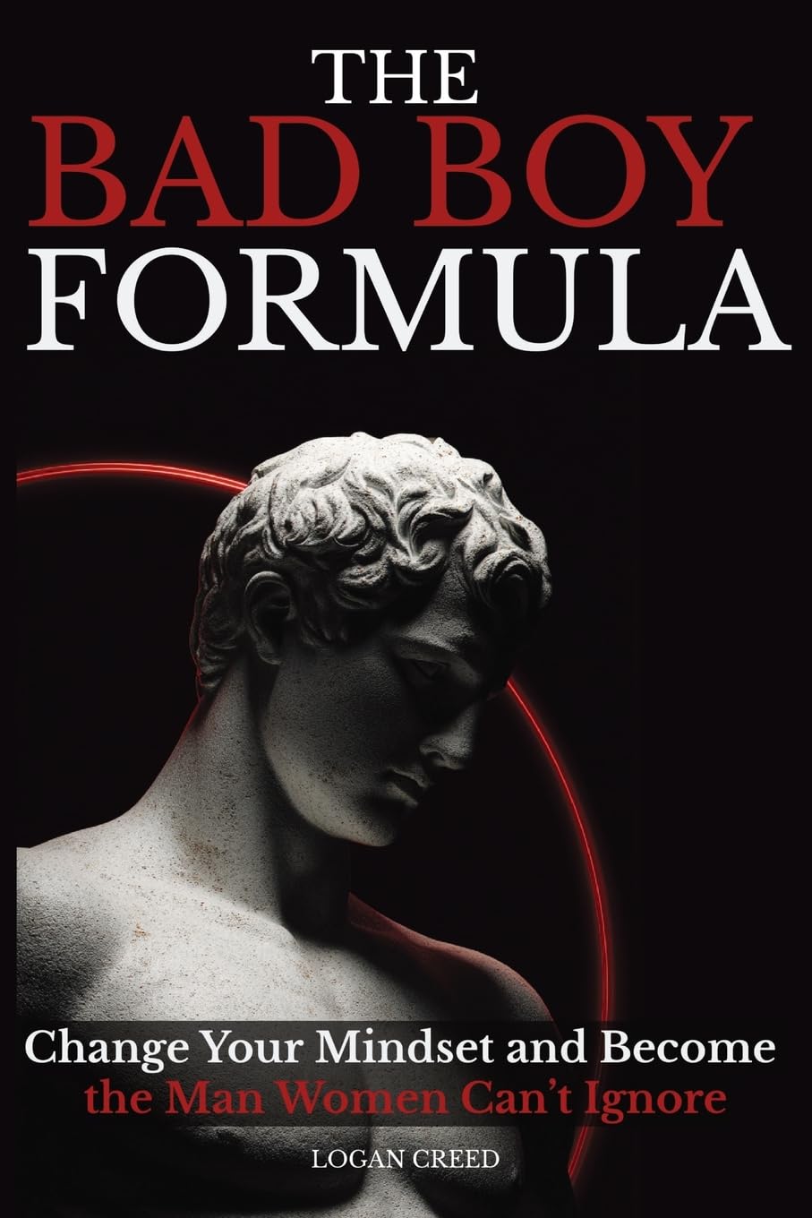 The Bad Boy Formula: Change Your Mindset and Become the Man Women Can’t ...