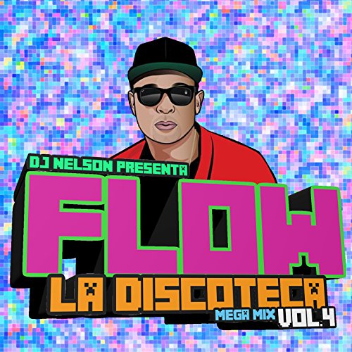 Play Flow la Discoteca Mega Mix, Vol.4 by DJ Nelson on Amazon Music