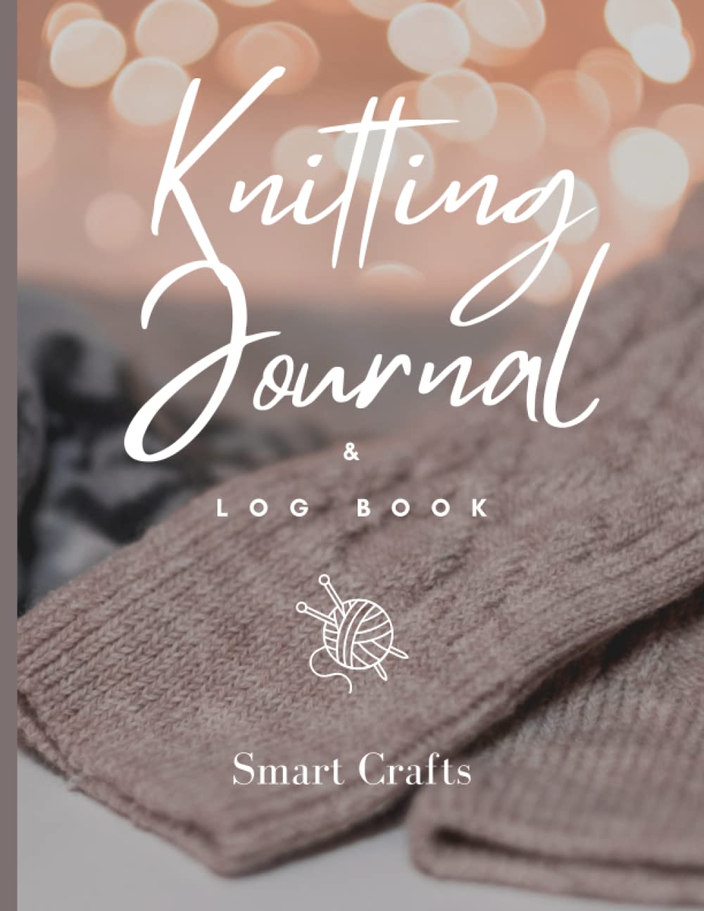 Knitting Journal & Log Book: Knitting planner to keep track of your ...