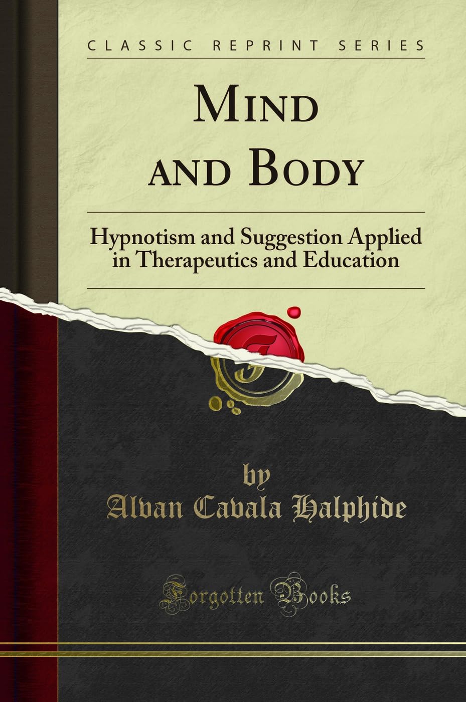 Mind and Body: Hypnotism and Suggestion Applied in Therapeutics and ...
