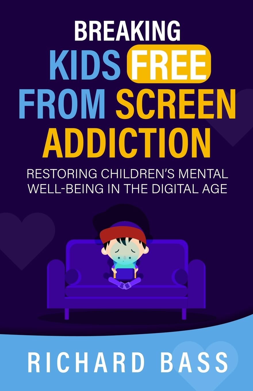 Breaking Kids Free from Screen Addiction: Restoring Children's Mental ...