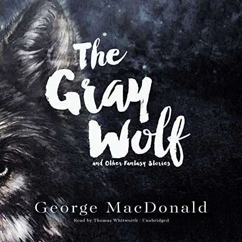 The Gray Wolf and Other Fantasy Stories (Audio Download): George ...