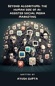 Beyond Algorithms: The Human side of AI-Assisted Social media marketing eBook : Gupta, Ayush ...