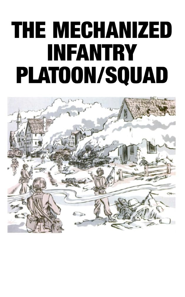 The Mechanized Infantry Platoon/Squad: FM 7-7 September 1977 eBook ...