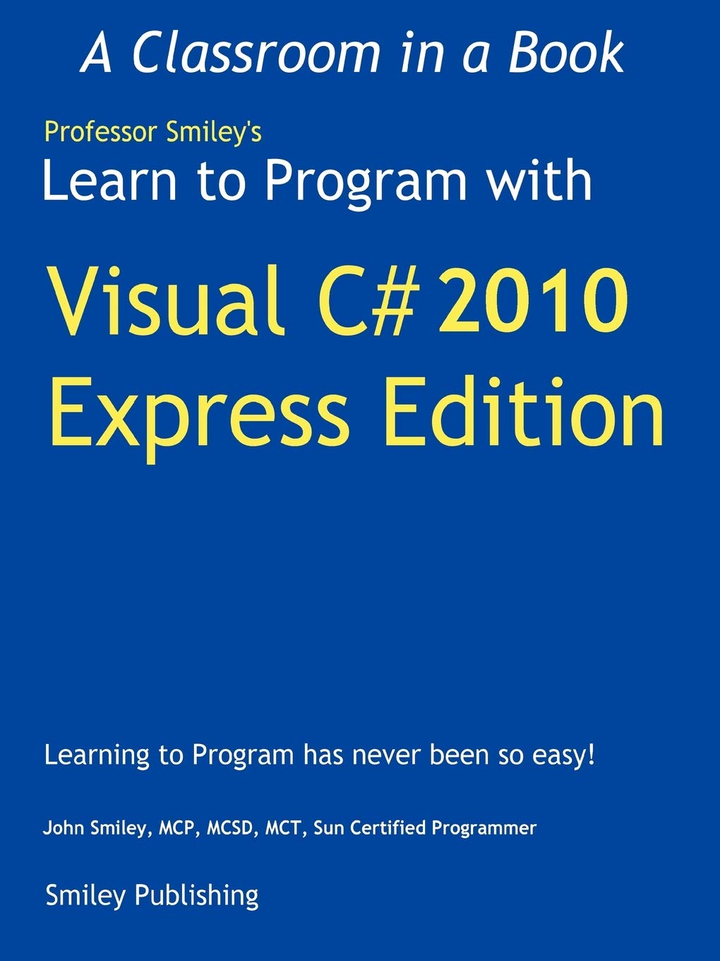 Learn to Program with Visual C# 2010 Express: Smiley, John ...