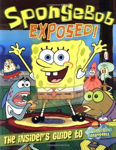 SpongeBob Exposed!: The Insider's Guide to SpongeBob SquarePants ...