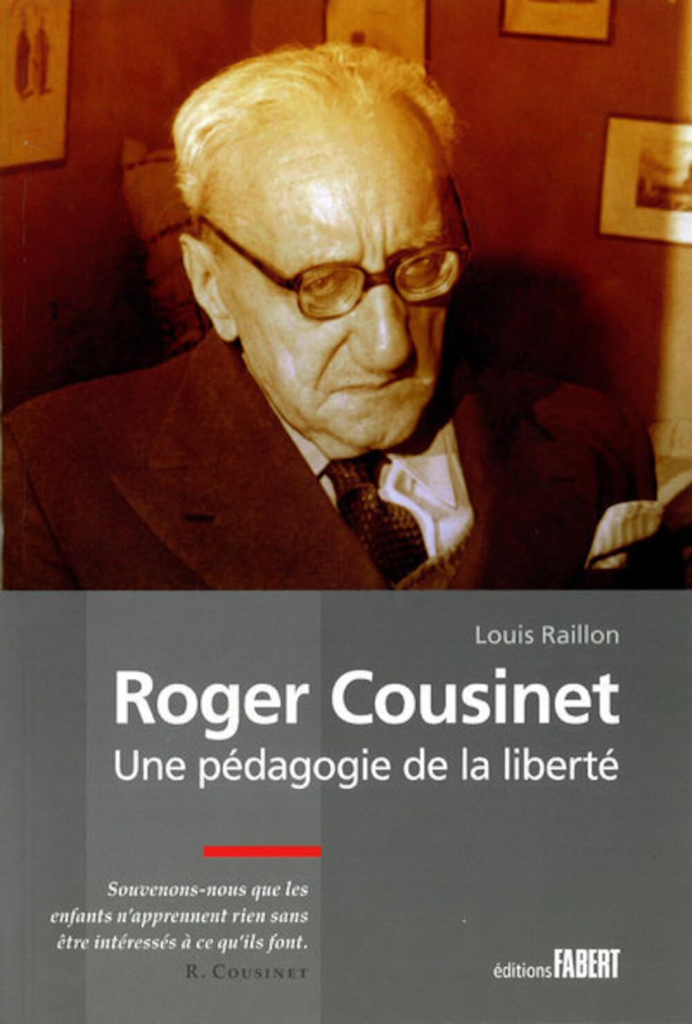 Amazon.fr - Roger Cousinet. Une pédagogie de la liberté - Raillon, Louis - Livres