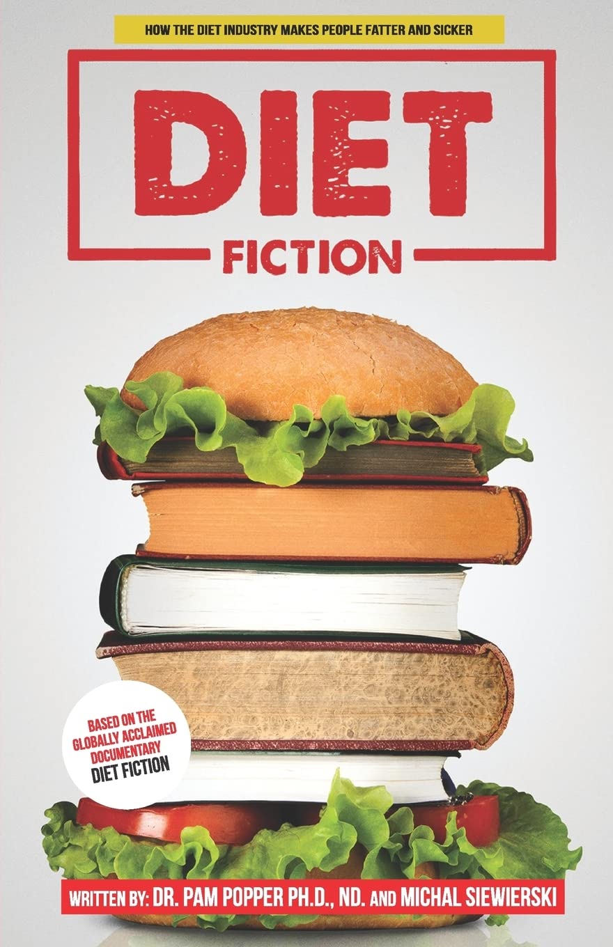 Diet Fiction: How the diet industry makes people fatter and sicker ...