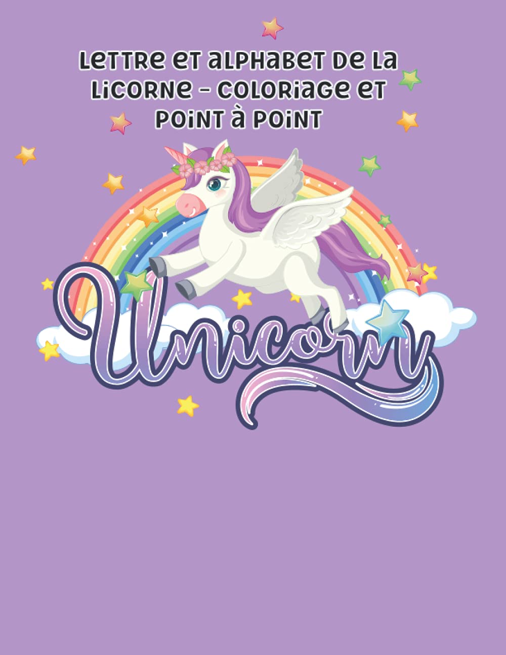 Buy Lettre et alphabet de la licorne - coloriage et point à point: Un ...