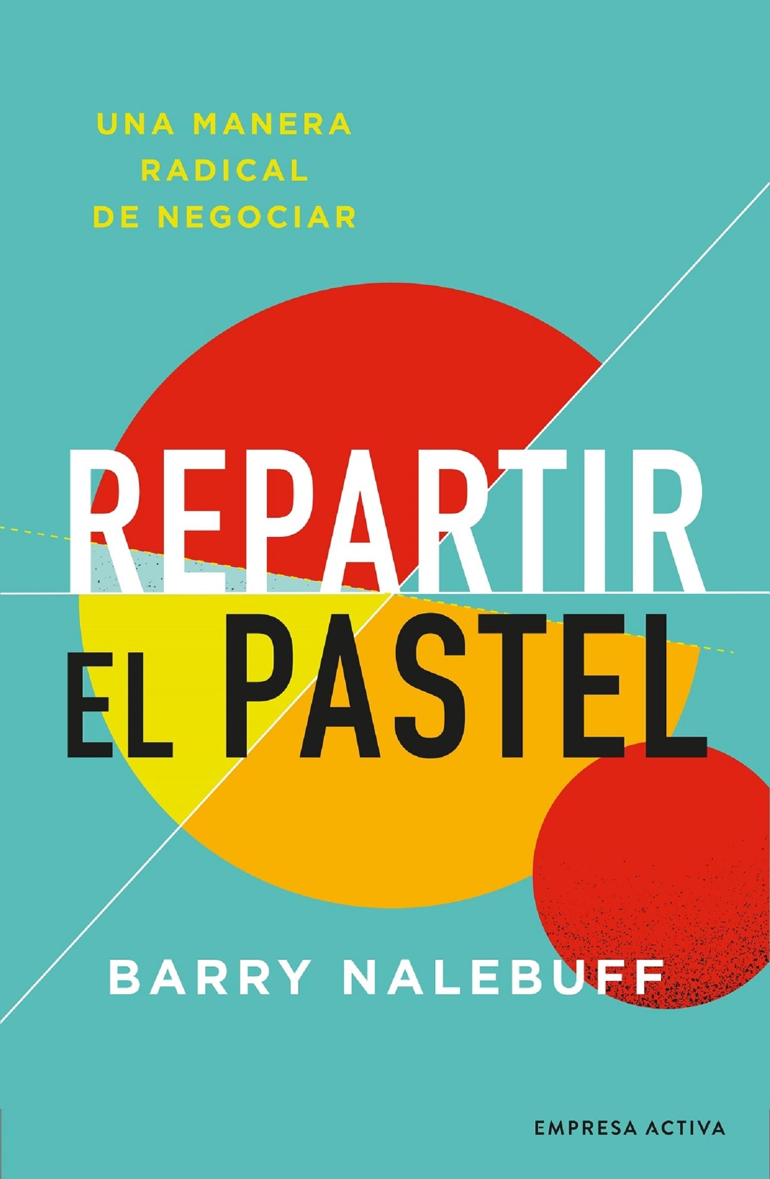 Amazon.com: Repartir el pastel: Una manera revolucionaria de negociar ...
