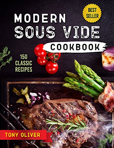 Amazon.com: Modern Sous Vide Cookbook: TOP 150 Classic Recipes + Cocktails (Easy and Delicious ...