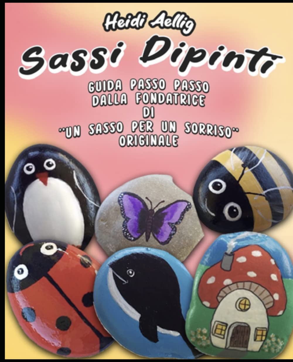 Dipingere sassi: Dipingere sassi: Spiegazioni passo passo con tanti ...