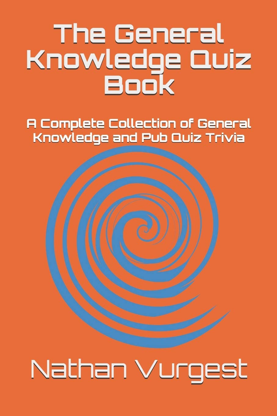 The General Knowledge Quiz Book: A Complete Collection of General ...