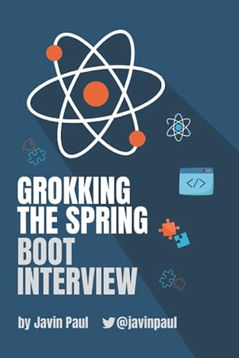 Grokking The Spring Boot Interview (Grokking the Java and Spring Developer Interview Series ...