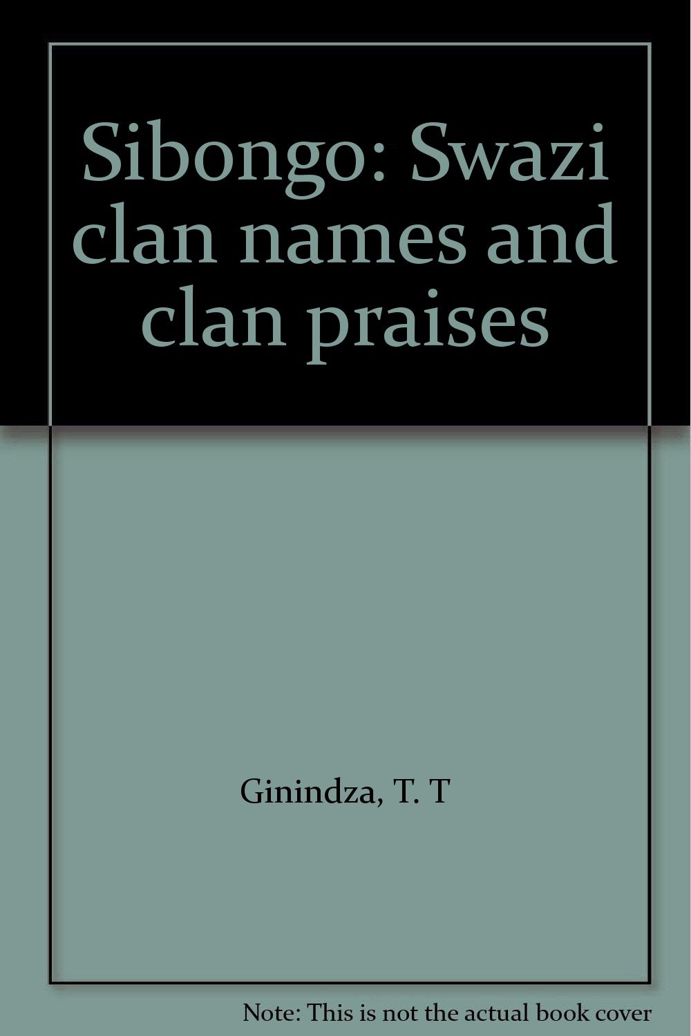 Sibongo: Swazi clan names and clan praises: Ginindza, T. T: Amazon.com ...