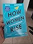 How Women Rise: Break the 12 Habits Holding You Back from Your Next ...