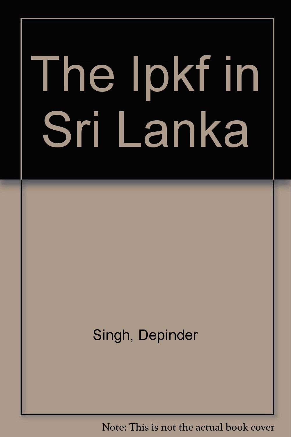 The Ipkf in Sri Lanka: Singh, Depinder: 9788185384054: Amazon.com: Books