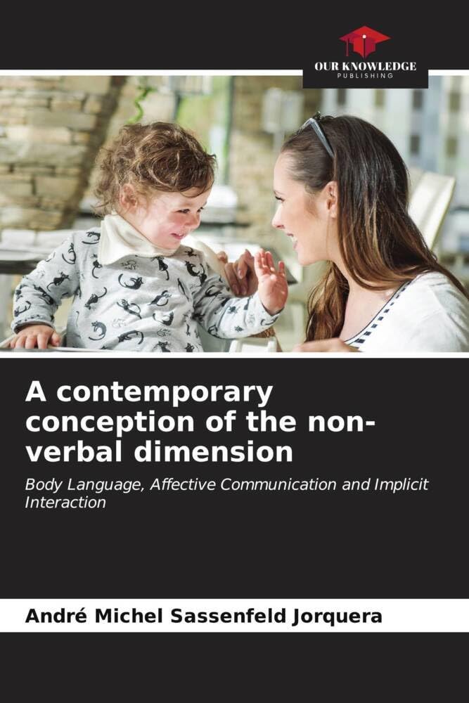 A contemporary conception of the non-verbal dimension: Body Language, Affective Communication ...