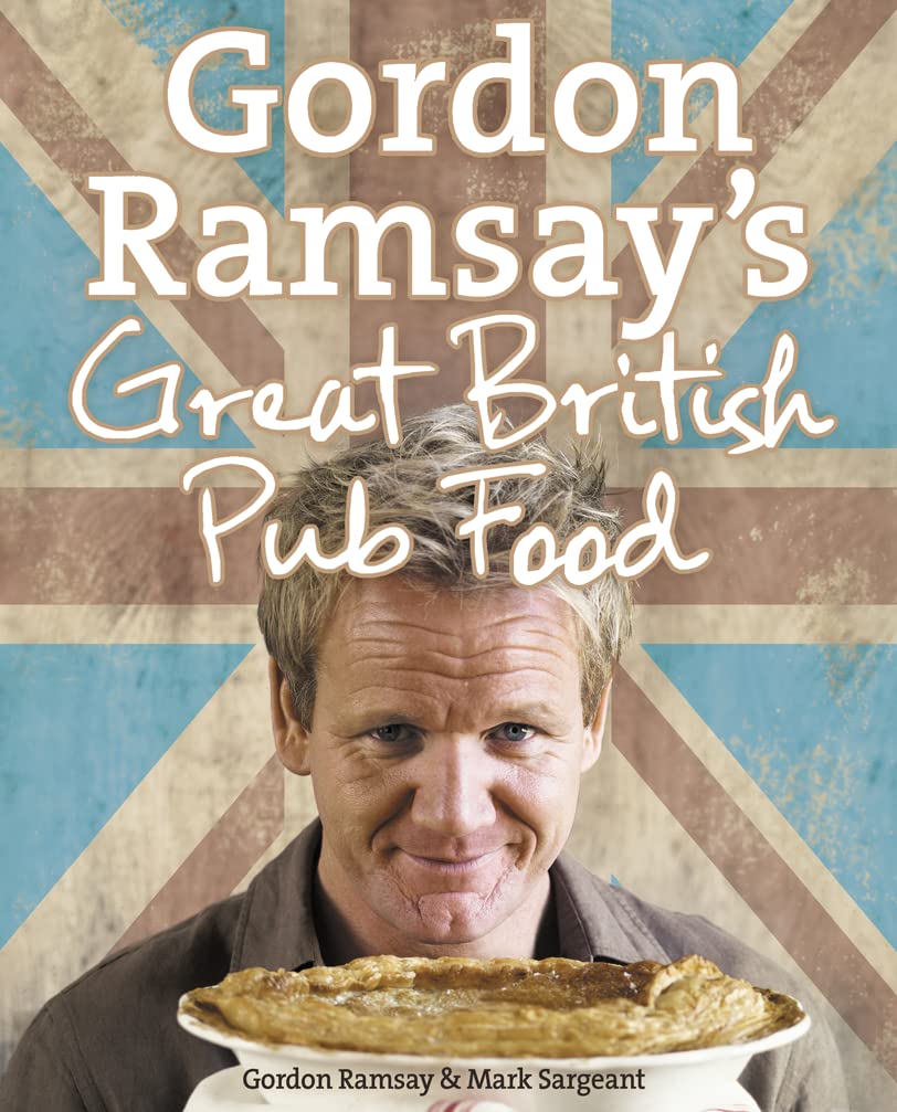 Gordon Ramsay’s Great British Pub Food: Ramsay, Gordon, Sargeant, Mark ...