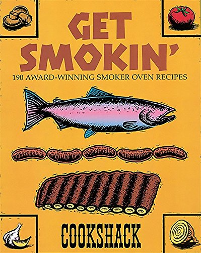 Get Smokin': 190 Award-winning Smoker Oven Recipes: Cookshack ...