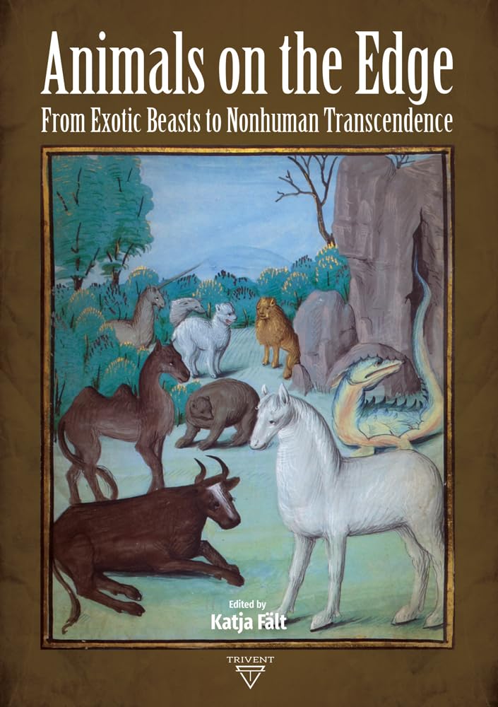 Animals on the Edge: From Exotic Beasts to Nonhuman Transcendence: Falt ...